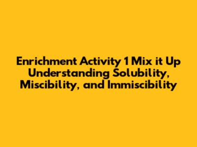 Understanding Solubility Miscibility And Immiscibility Enrichment ...