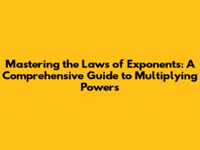Mastering Multiplication Of Powers A Comprehensive Guide To Exponent Rules