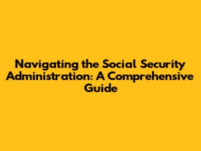 Social Security Administration Guide