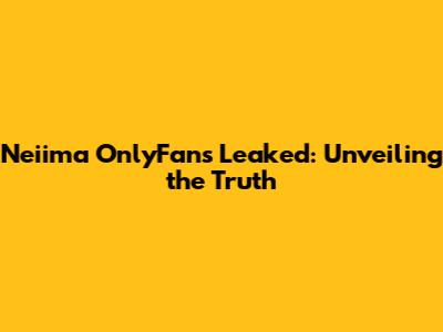 Neiima OnlyFans Leak: The Truth & Ethical Implications