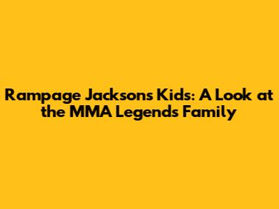 Rampage Jackson's Kids: Exploring The MMA Legend's Family